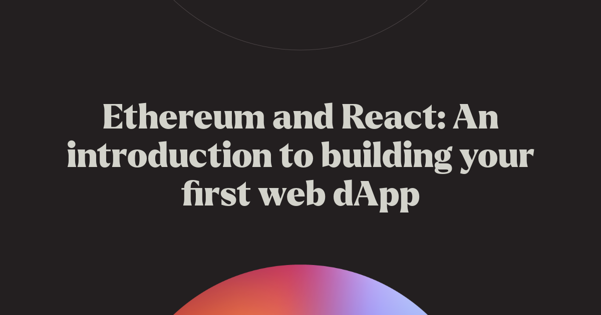 Ethereum And React An Introduction To Building Your First Web Dapp Chromatic